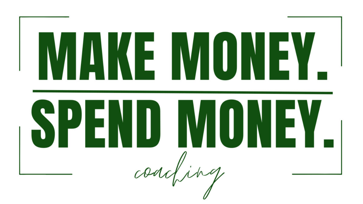 Make Money. Spend Money. Learn to manage & budget money.
